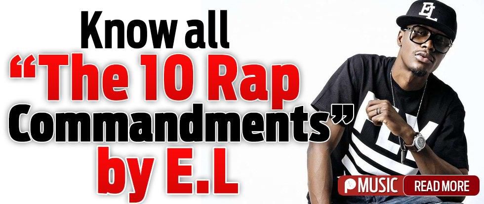 Know all “The 10 Rap Commandments” by E.L | Pulse Ghana