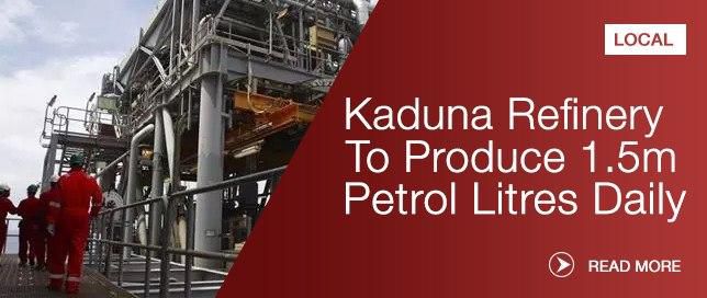 End in sight as Kaduna refinery to produce 1.5M litres of petrol daily ...