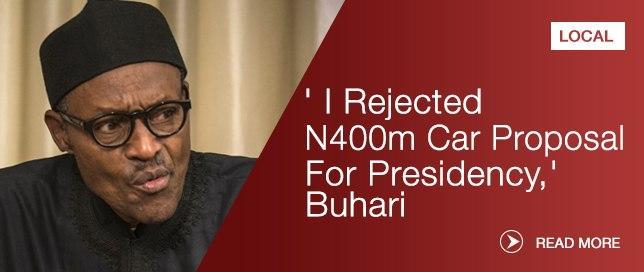 'I turned down N400m car proposal for the presidency' - President says ...