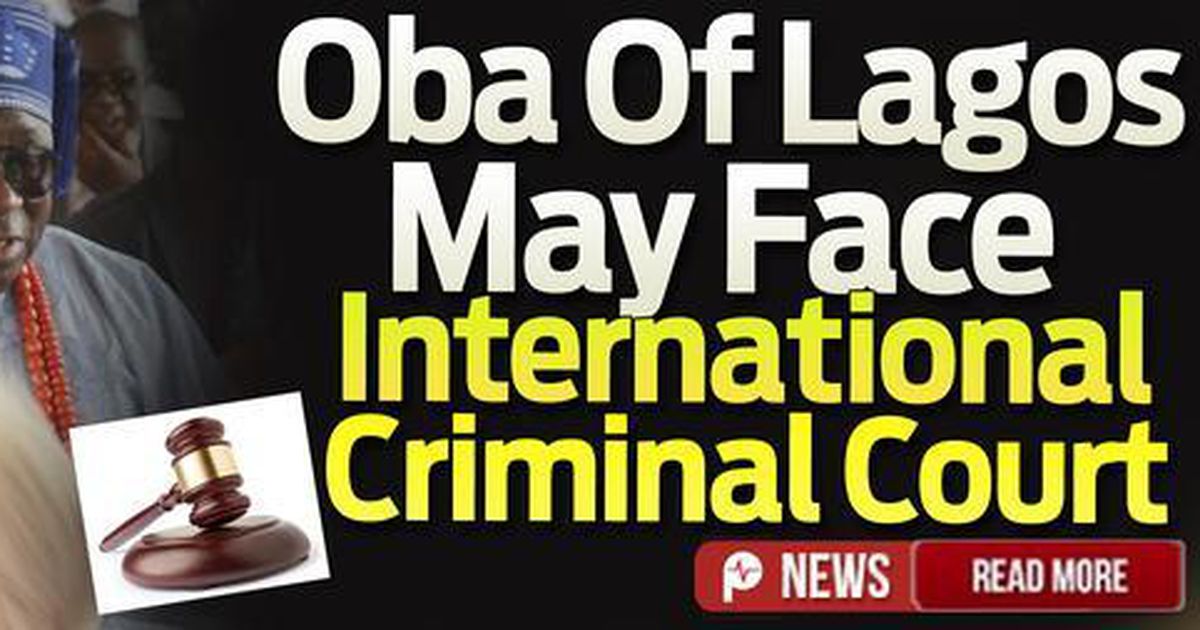 Oba of Lagos may face International Criminal Court | Pulse Nigeria