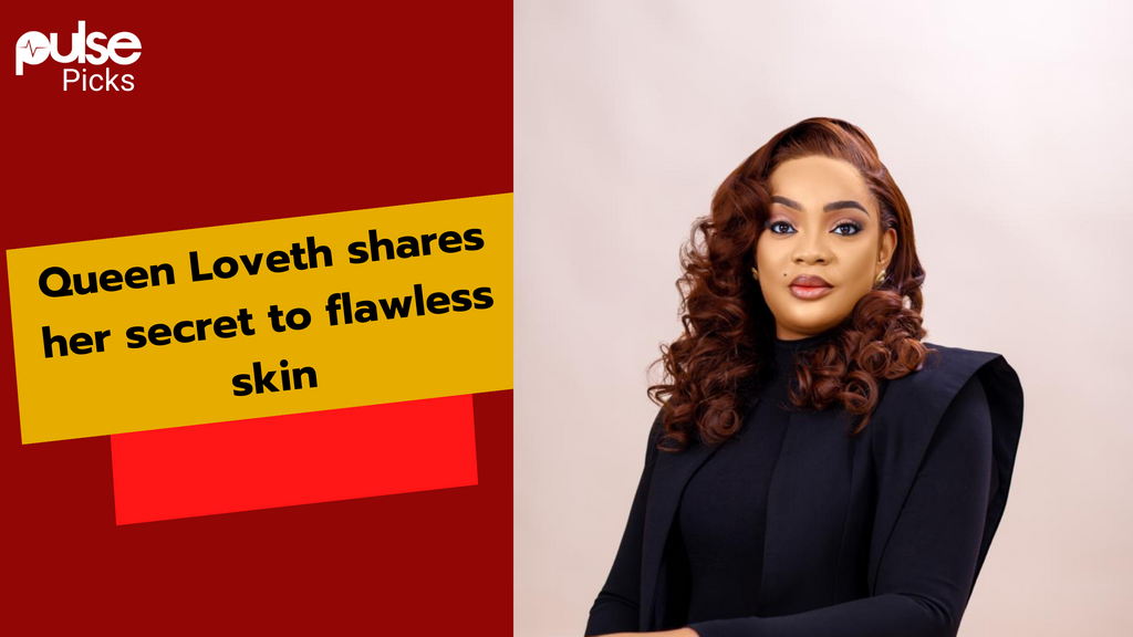 Queen Loveth shares her secret to flawless skin | Pulse Nigeria