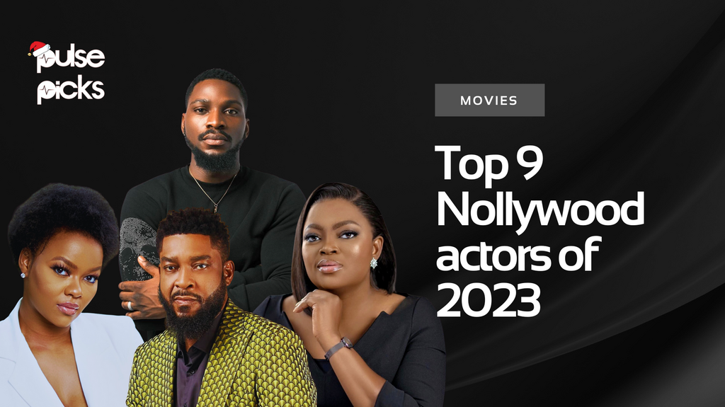Here are the top 9 Nollywood actors of 2023 | Pulse Nigeria