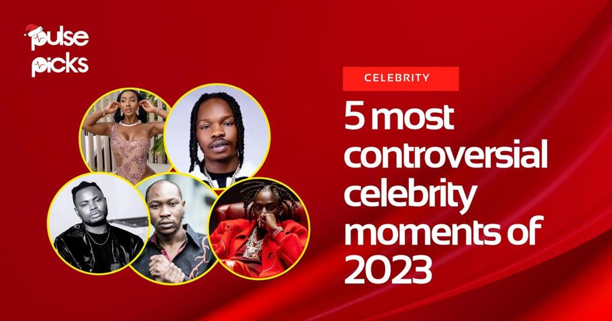 5 controversial celebrity moments of 2023 | Pulse Nigeria