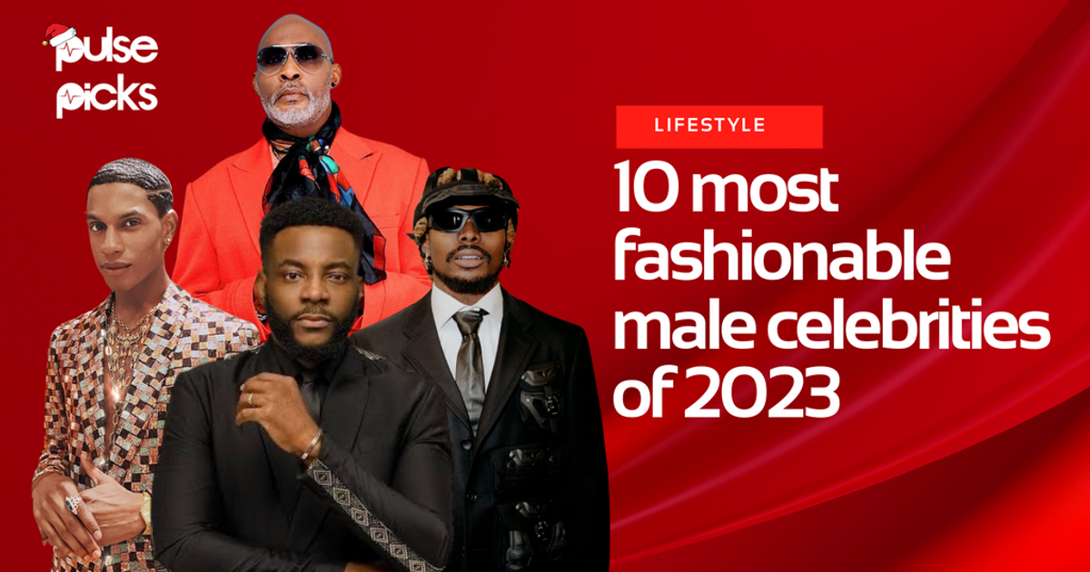 Top 10 most fashionable male celebrities of 2023 | Pulse Nigeria