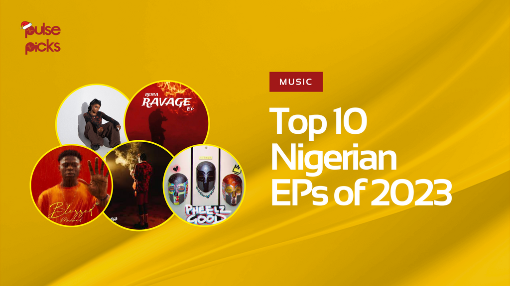 Top 10 Nigerian EPs of 2023 [Pulse Picks] | Pulse Nigeria