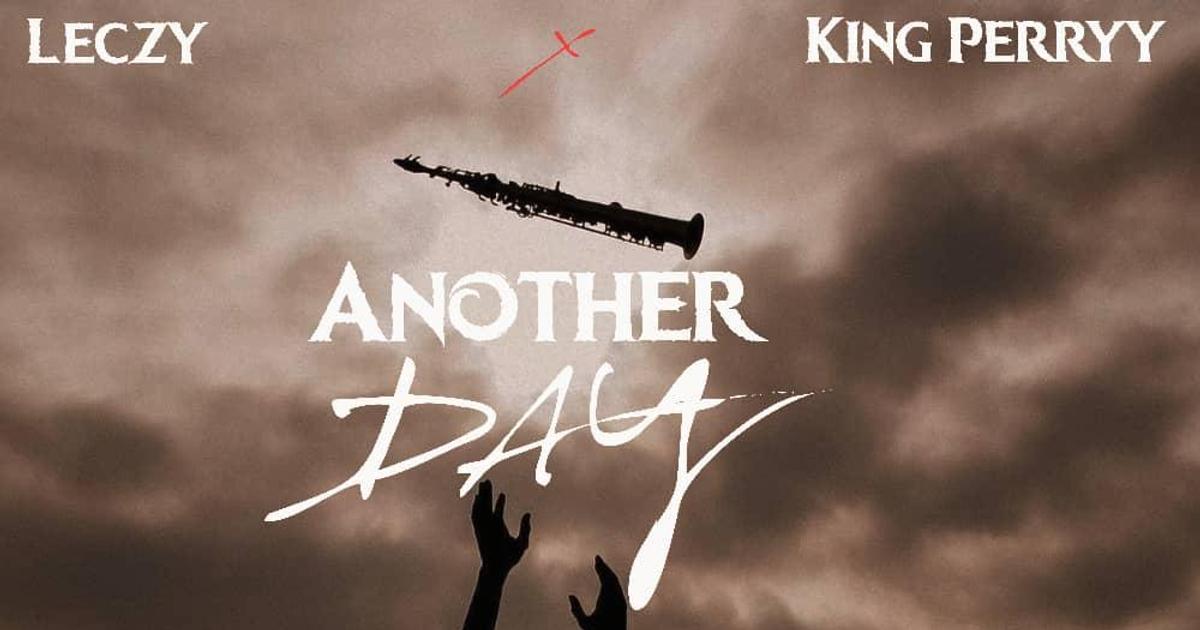Leczy teams up with King Perryy to release new single 'Another Day ...