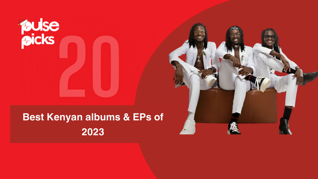 20 best Kenyan albums & EPs of 2023 [Pulse Picks] | Pulselive Kenya