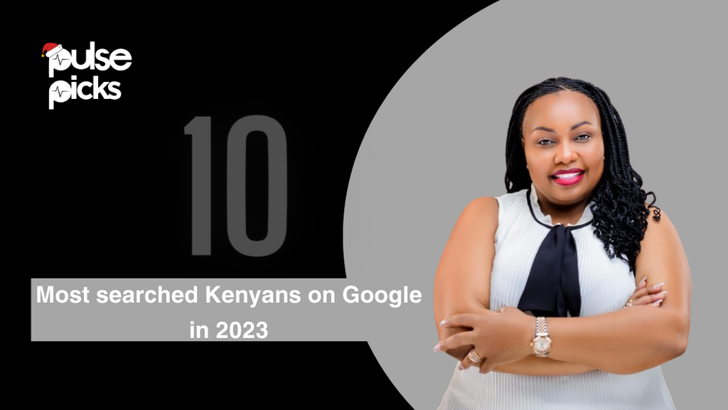 Most searched Kenyans on Google in 2023[Pulse Picks] | Pulselive Kenya